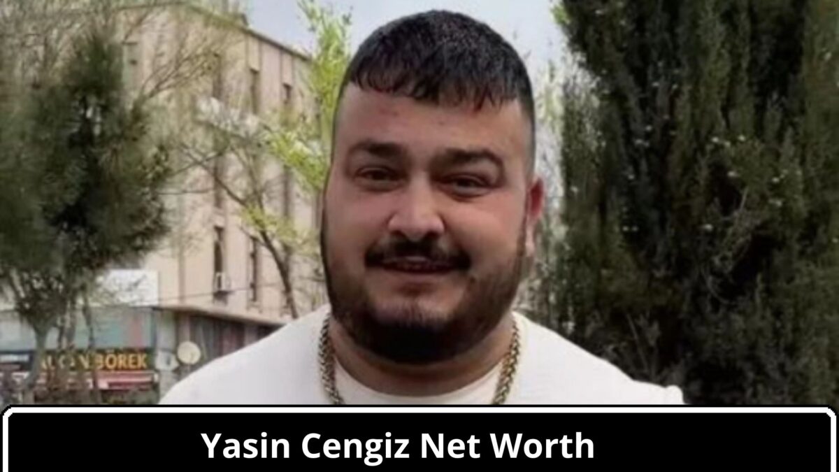 What Is The Net Worth Of Yasin Cengiz In 2024